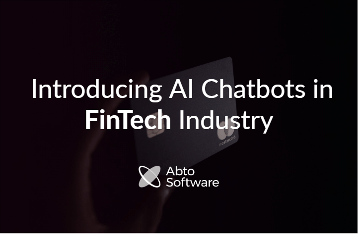 Introducing AI Chatbots in FinTech Industry - Abto Software