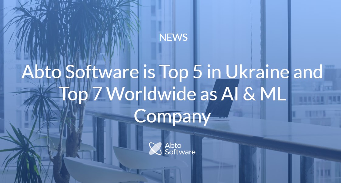 Abto is a Top 5 in Ukraine and Top 7 Worldwide as AI & ML Company