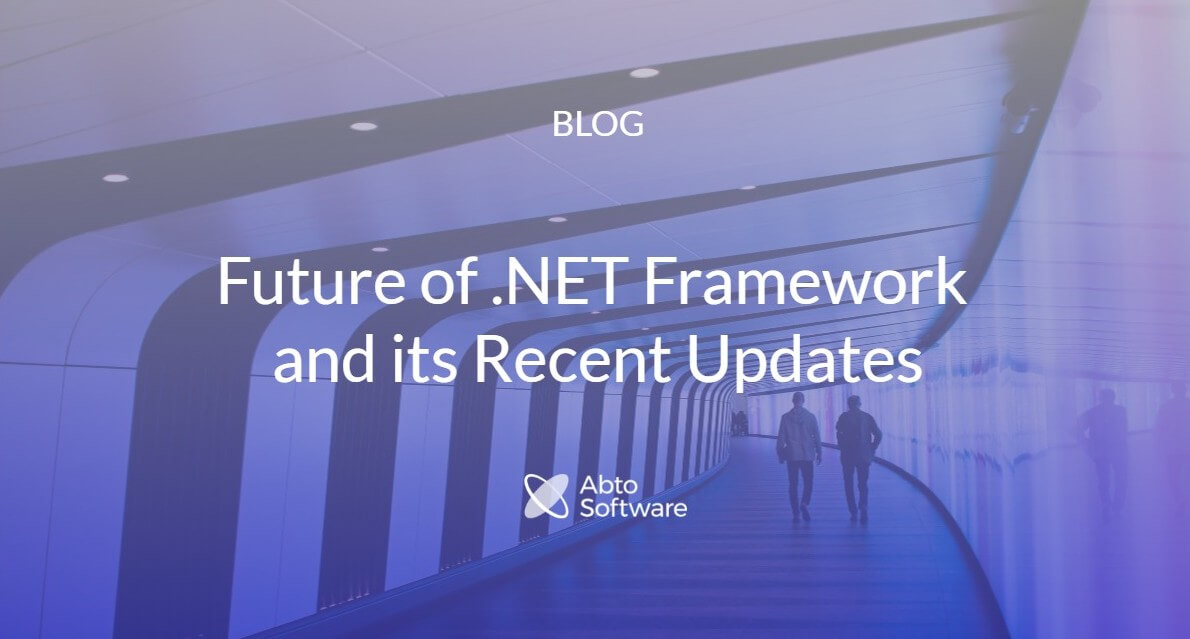 Future of .NET Framework and its Recent Updates - Abto Software